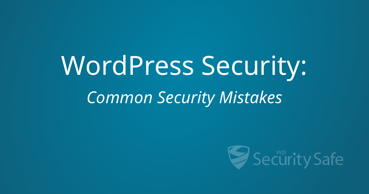 Common Wp Security Mistakes Wp Security Safe